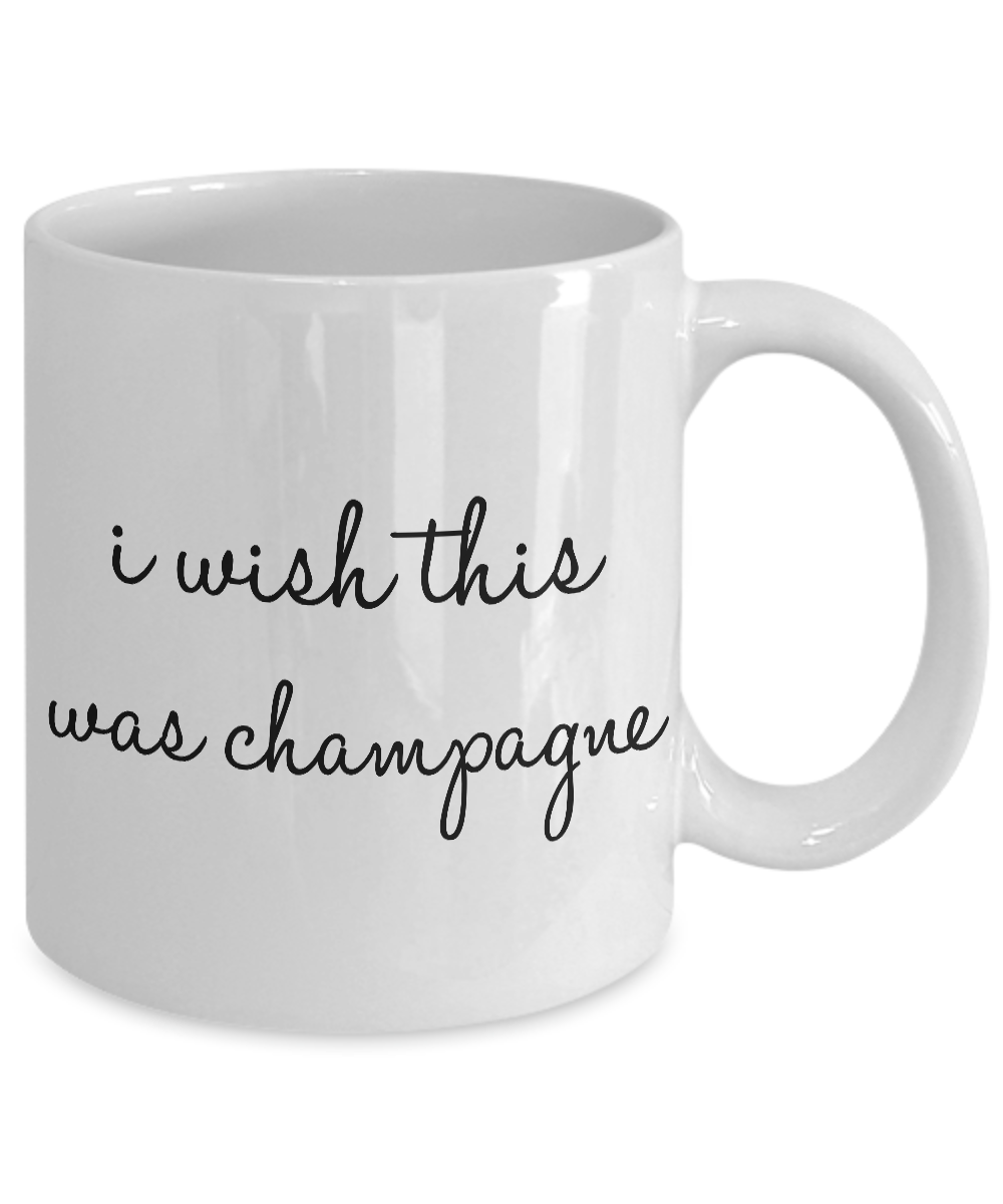 I Wish This Was Champagne Mug 11 oz. Ceramic Coffee Cup – Cute But Rude