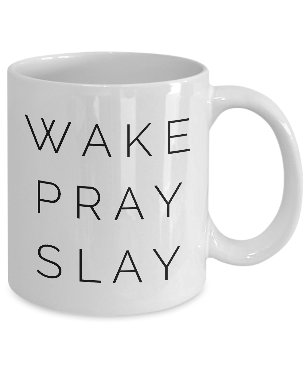 Wake Pray Slay Mug 11 oz. Ceramic Coffee Cup – Cute But Rude