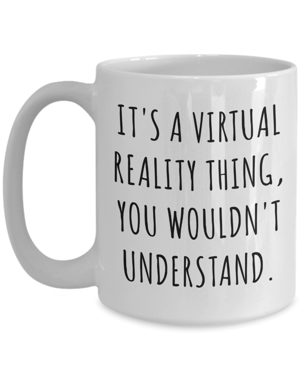 Virtual Reality Mug Augmented Reality Gifts It's a Virtual Reality Thi ...