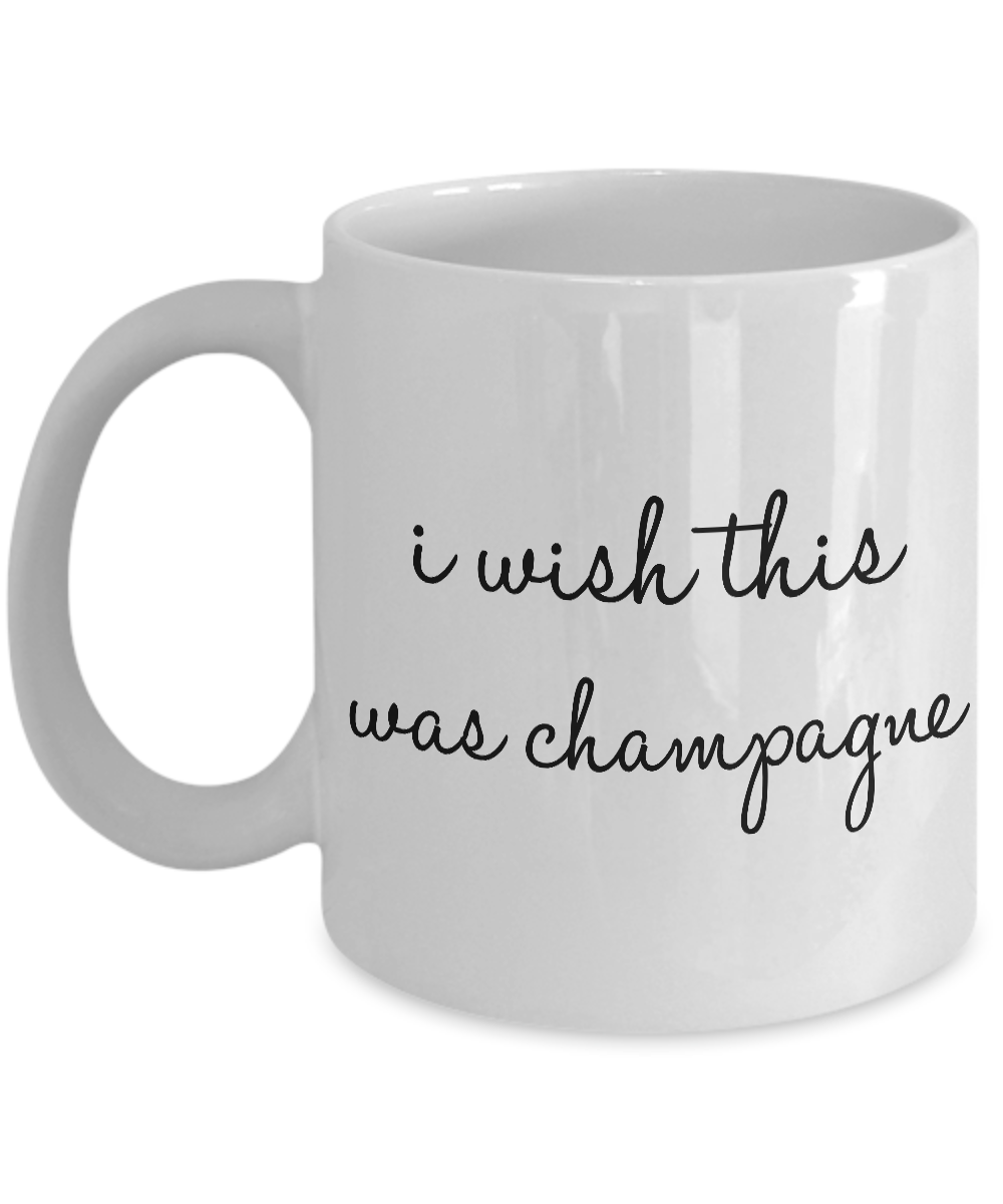 I Wish This Was Champagne Mug 11 oz. Ceramic Coffee Cup – Cute But Rude