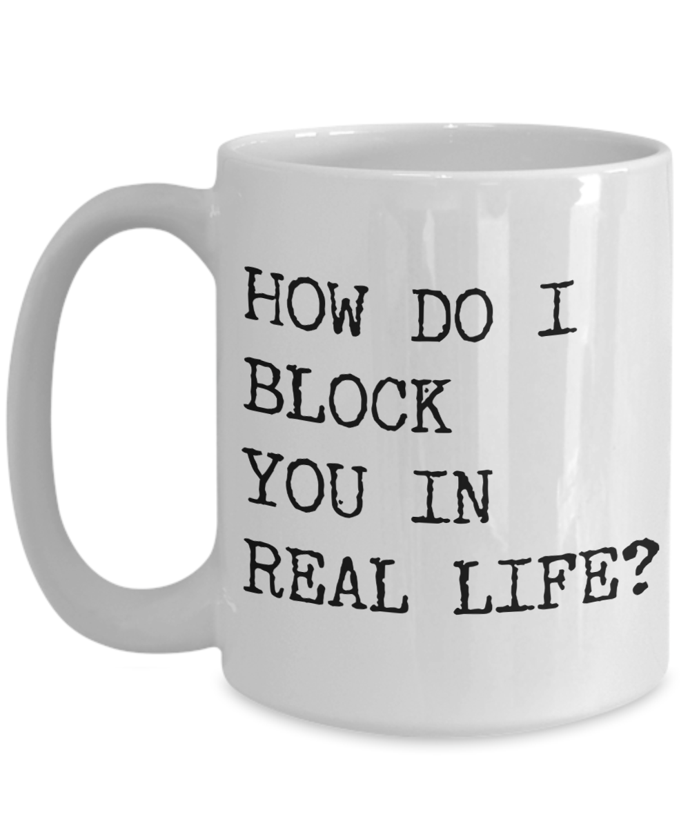 Rude Coffee Mugs How Do I Block You In Real Life Funny Mug Ceramic Cof ...