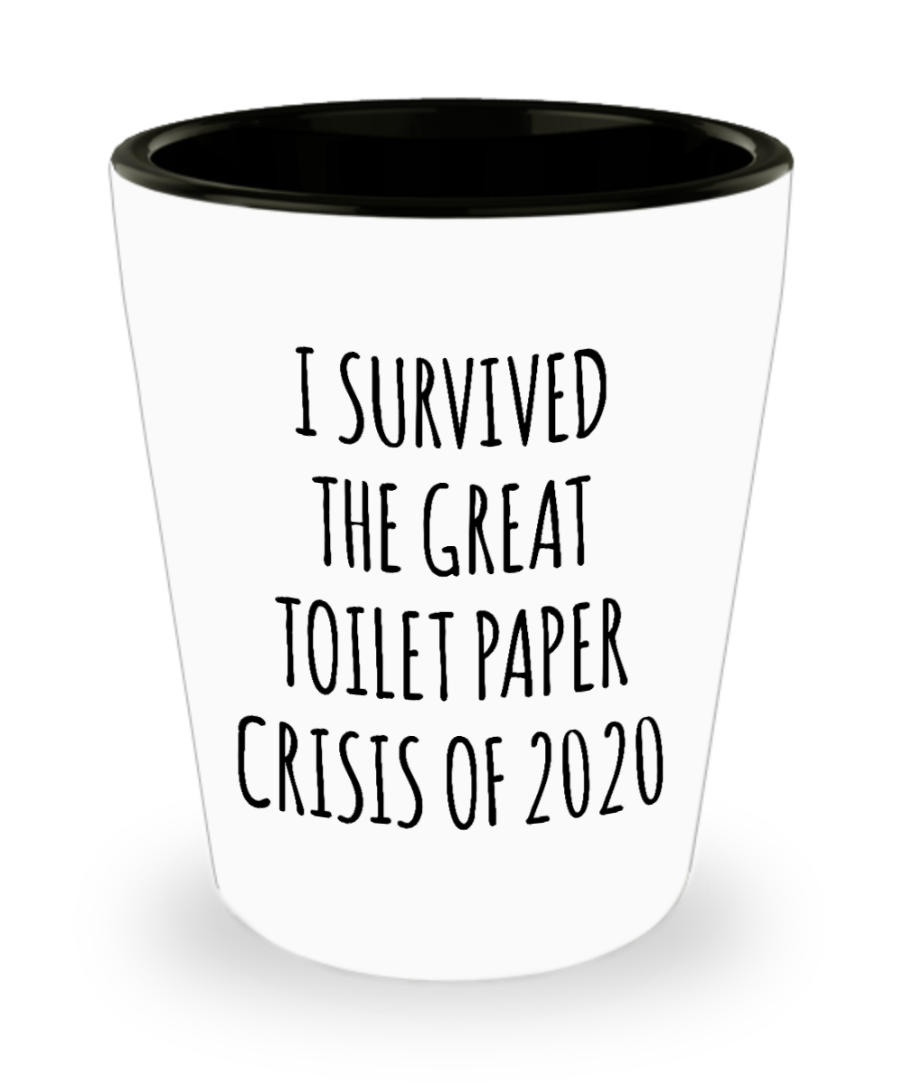 I Survived the Great Toilet Paper Crisis 2020 Shot Glass Funny TP Shor ...