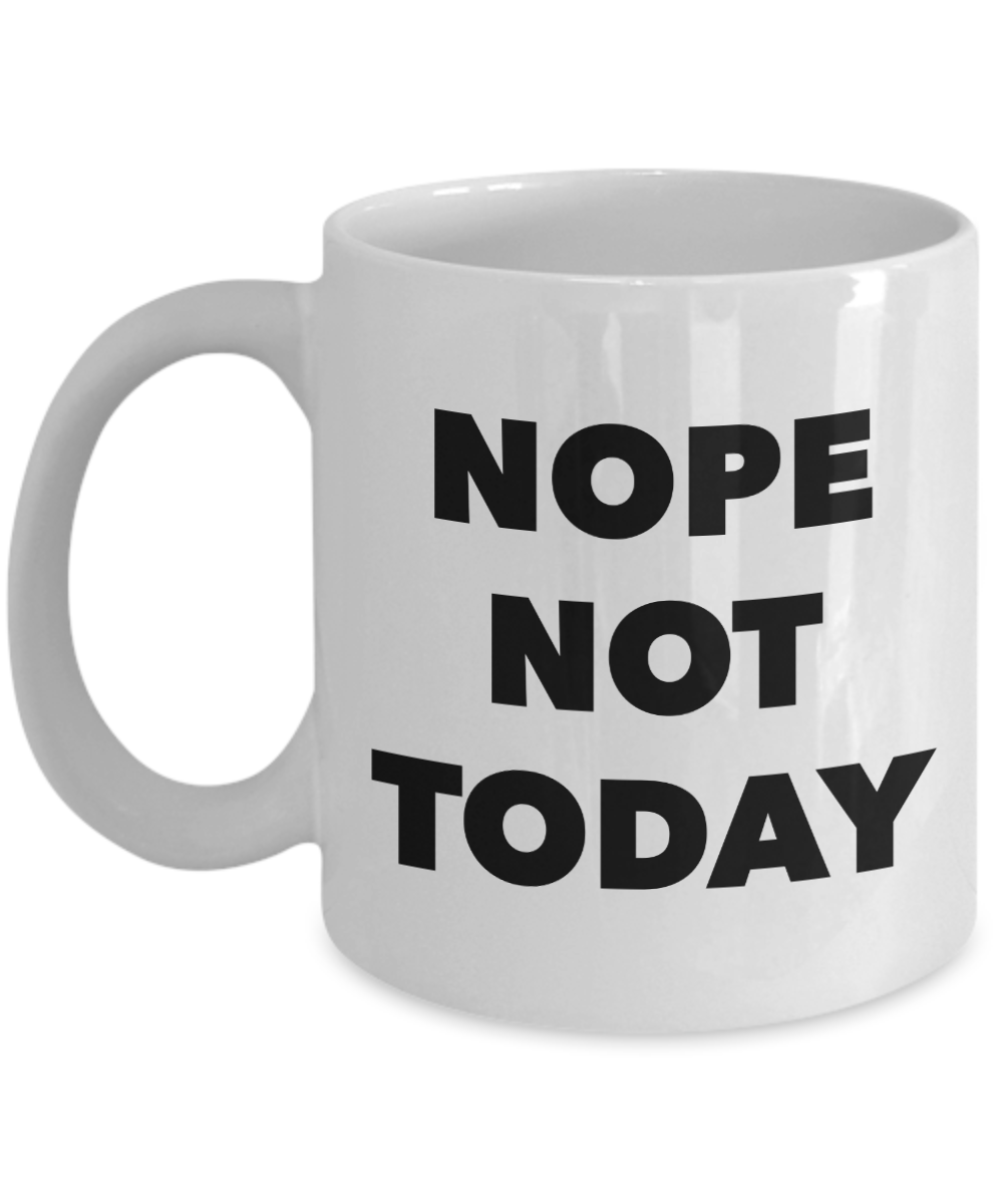 Nope Not Today Funny Novelty Mug Ceramic Coffee Cup – Cute But Rude